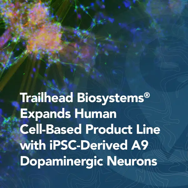 Trailhead Biosystems® Expands Human Cell-Based Product Line with iPSC-Derived A9 Dopaminergic ...